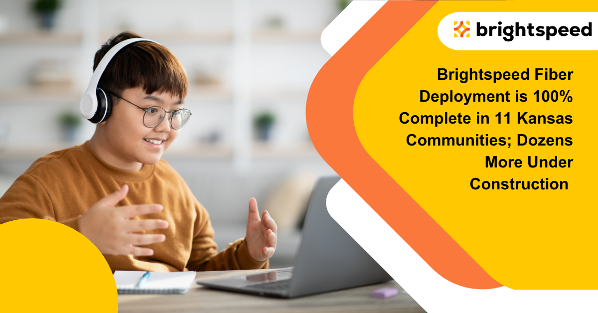 Brightspeed Fiber Deployment is 100% Complete in 11 Kansas Communities ...