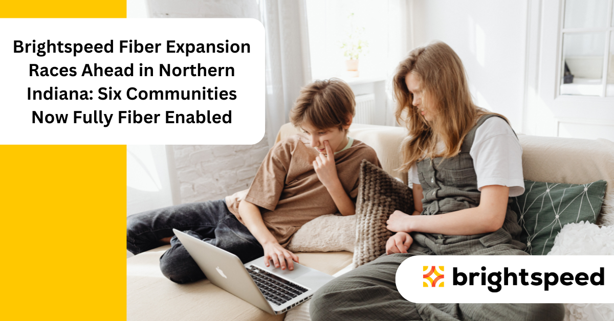 Brightspeed Fiber Expansion Races Ahead in Northern Indiana: Six ...
