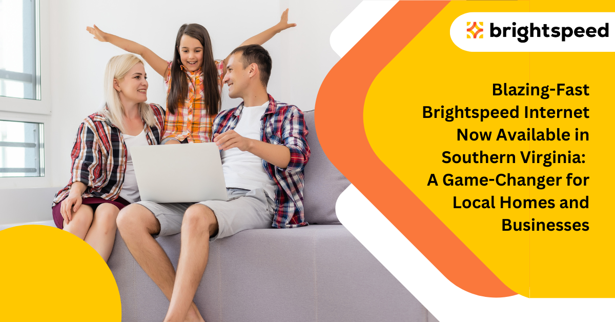 Blazing-Fast Brightspeed Internet Now Available in Southern Virginia: A ...