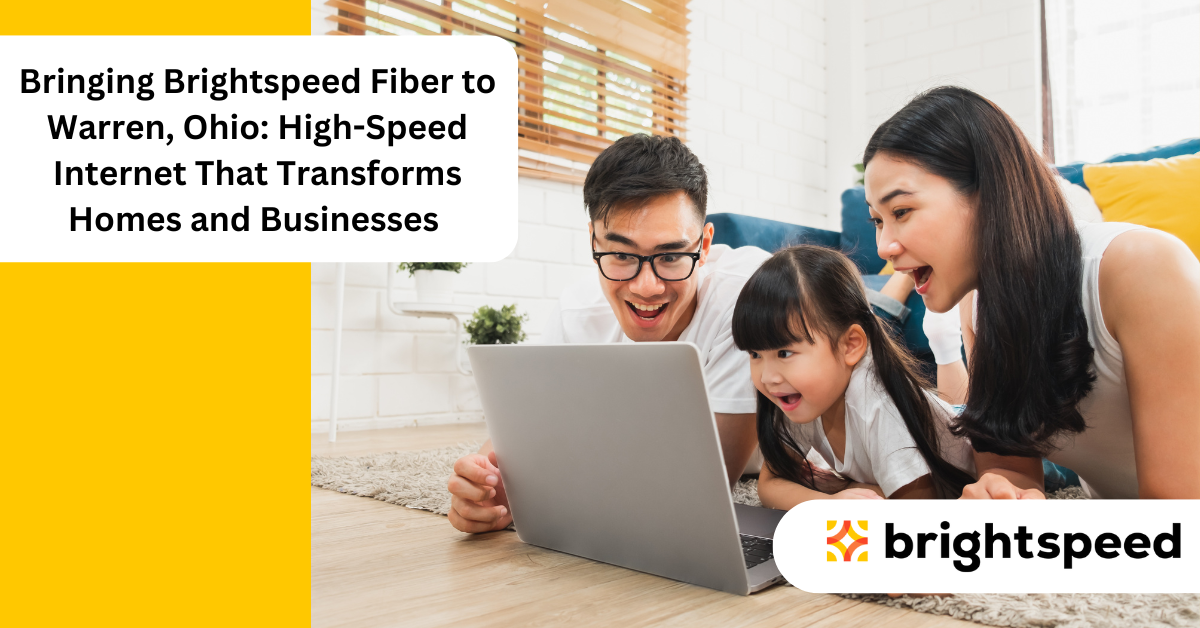 Bringing Brightspeed Fiber to Warren, Ohio: High-Speed Internet That ...